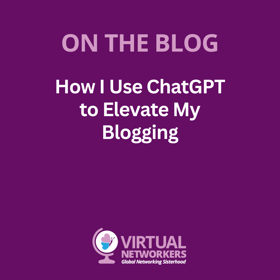 How I Use ChatGPT to Elevate My Blogging – Virtual Networkers